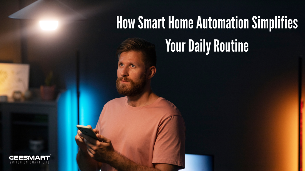 How Smart Home Automation Simplifies Your Daily Routine - geesmart